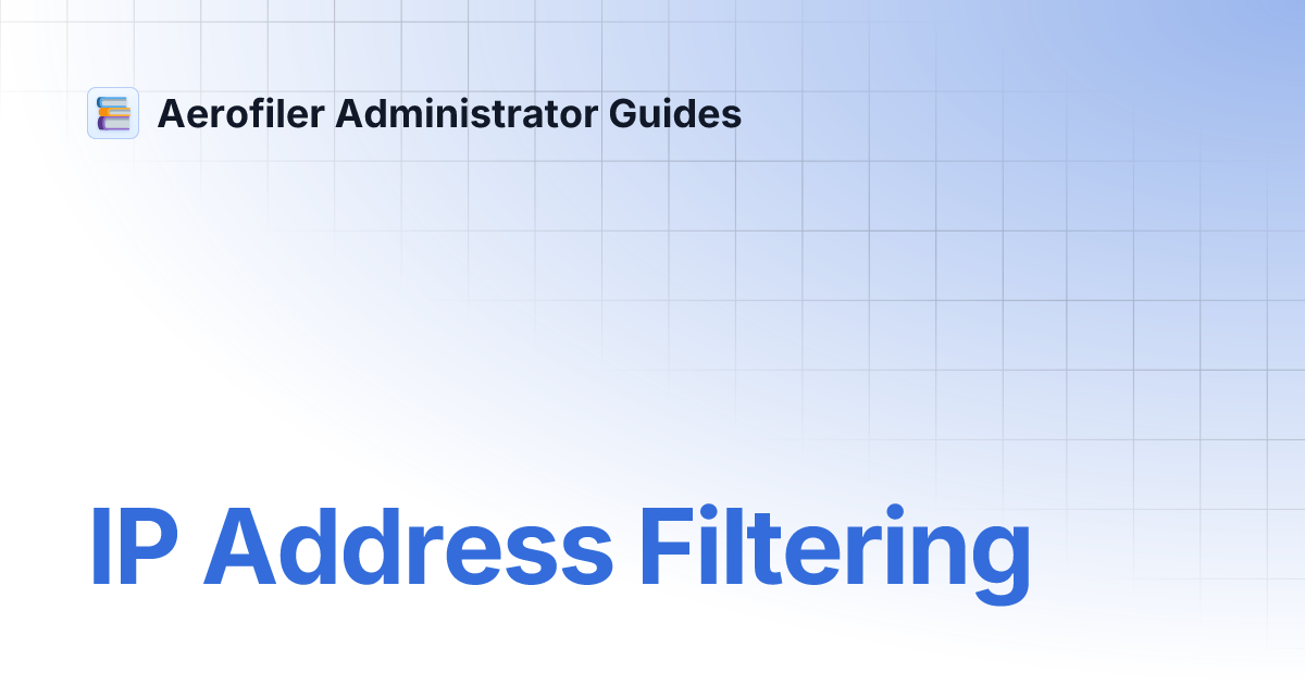 IP Address Filtering | Aerofiler Administrator Guides