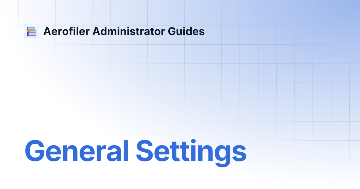 General Settings | Aerofiler Administrator Guides