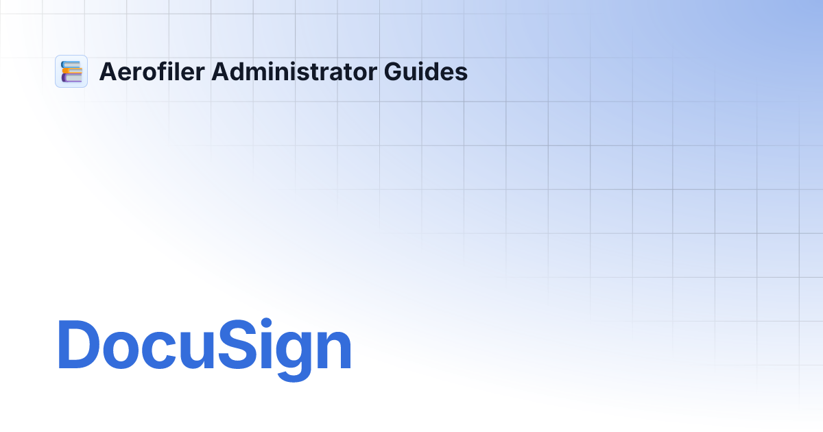 DocuSign | Aerofiler Administrator Guides