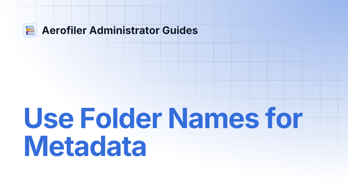 Use Folder Names for Metadata | Aerofiler Administrator Guides