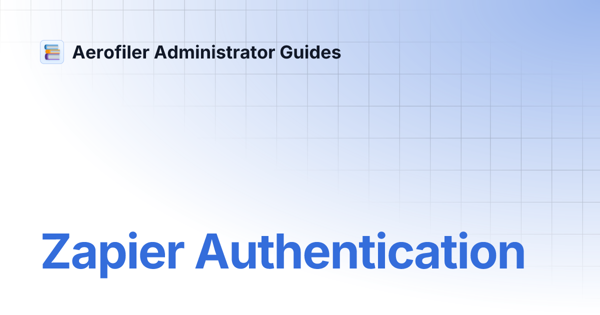 Zapier Authentication | Aerofiler Administrator Guides