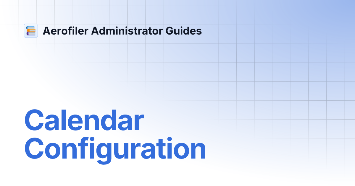Calendar Configuration | Aerofiler Administrator Guides