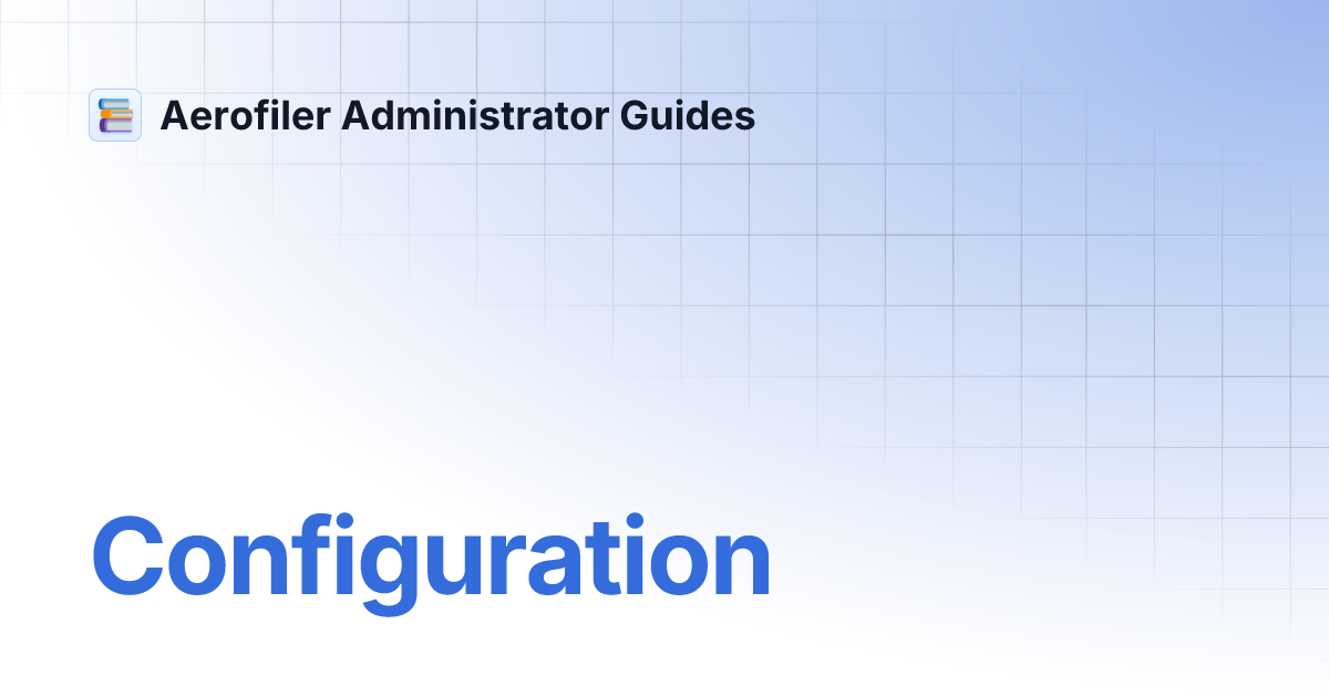 Configuration | Aerofiler Administrator Guides